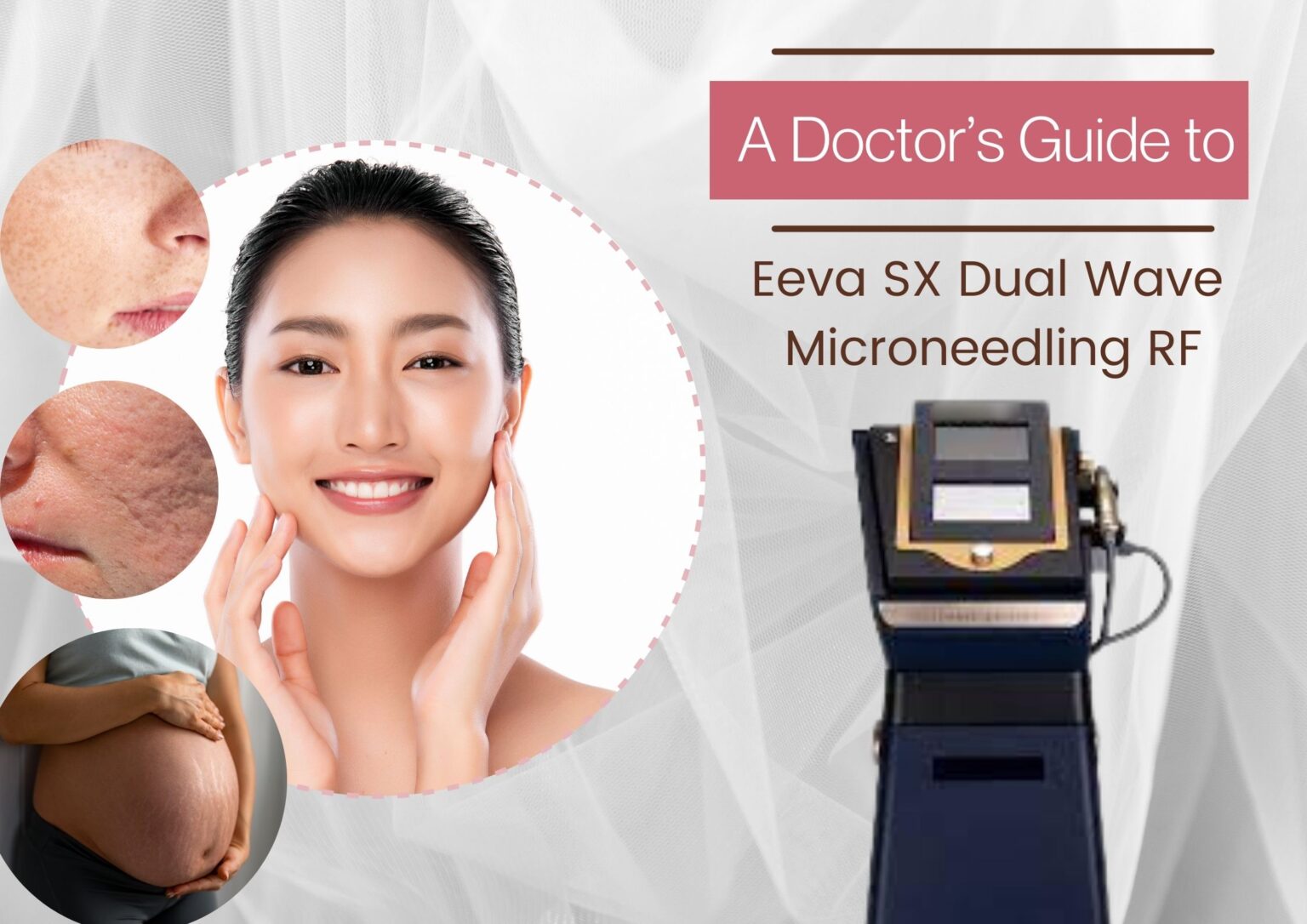 A Doctor’s Guide to Eeva SX Dual Wave Microneedling RF Treatments In Singapore | Eeva Medical Clinic